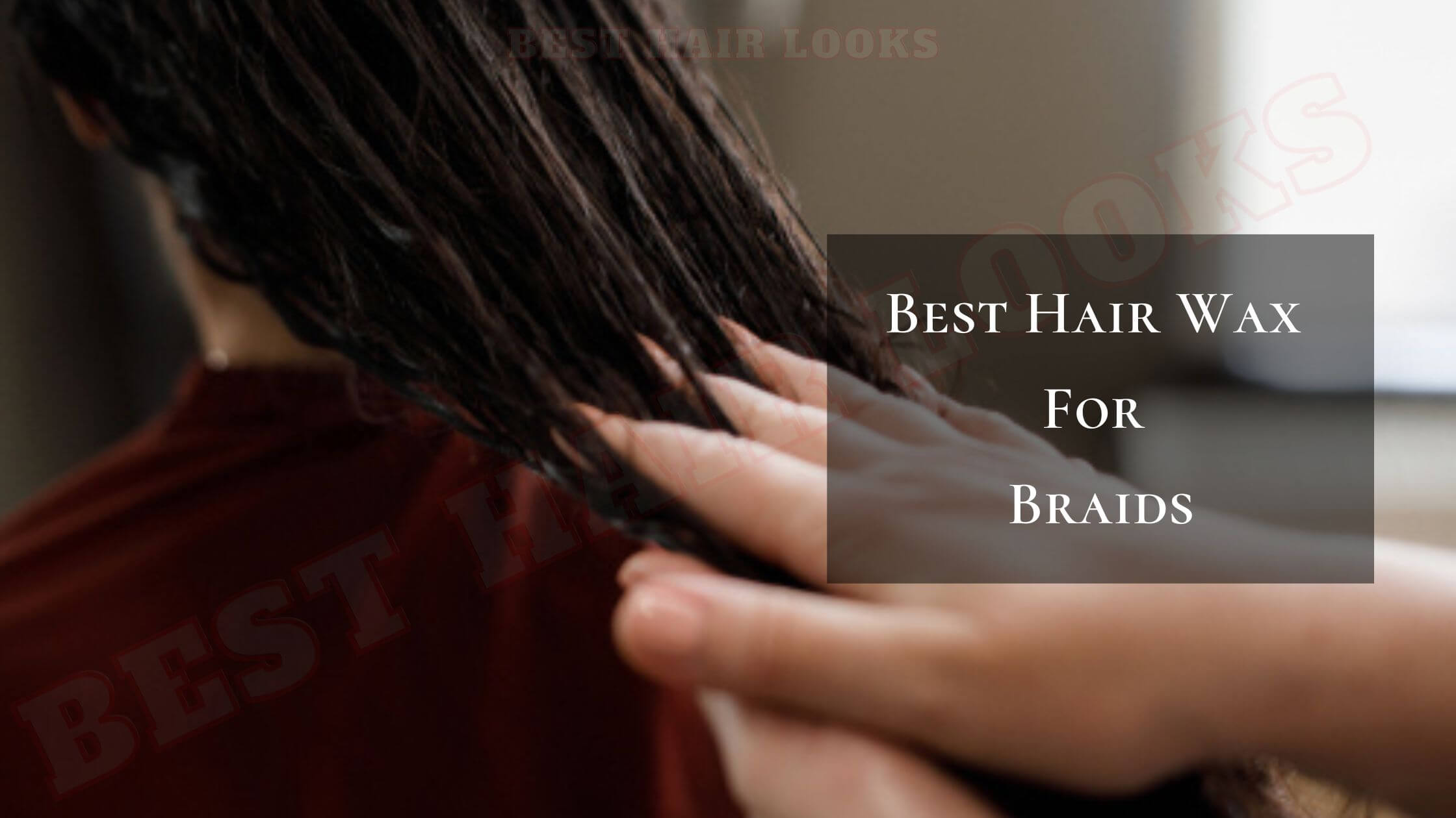 6 Best Hair Wax For Braids 2025: A Hairstylist's Guide – Beauty Exude